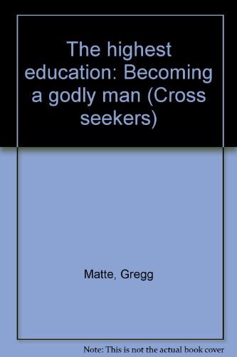 The highest education: Becoming a godly man (Cross seekers): Gregg Matte: 9780633004576: Amazon ...