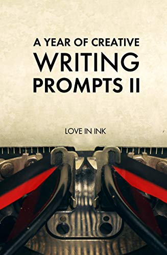 A Year of Creative Writing Prompts II - Kindle edition by Love in Ink ...