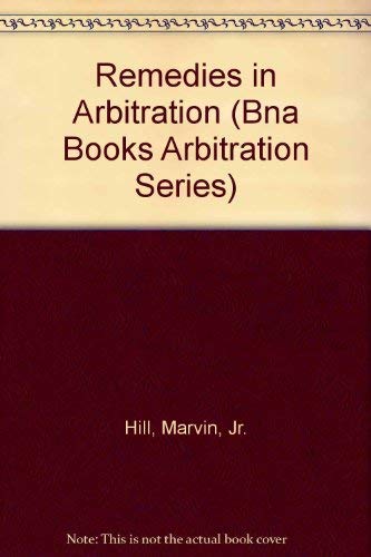 Remedies in Arbitration (Bna Books Arbitration Series): Hill, Marvin ...