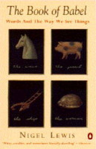 The Book of Babel: Words and the Way We See Things: Nigel Lewis ...