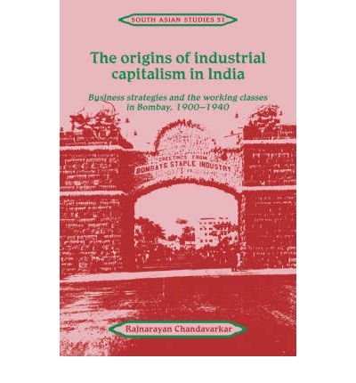 [(The Origins of Industrial Capitalism in India: Business Strategies ...