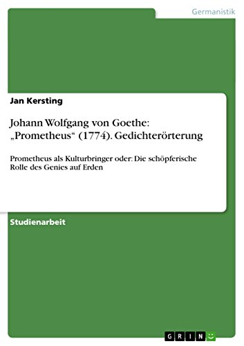 Johann Wolfgang von Goethe: „Prometheus“ (1774). Gedichterörterung ...