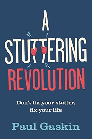 A Stuttering Revolution: Don’t fix your stutter, fix your life: Gaskin ...