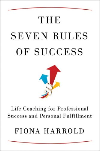 The Seven Rules of Success: Life Coaching for Professional Success and ...