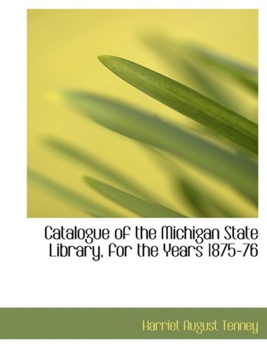 Amazon.com: Catalogue of the Michigan State Library, for the Years 1875 ...