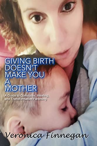 Amazon.com: Giving Birth Doesn’t Make You a Mother: A guide to conscious, healing, and ...