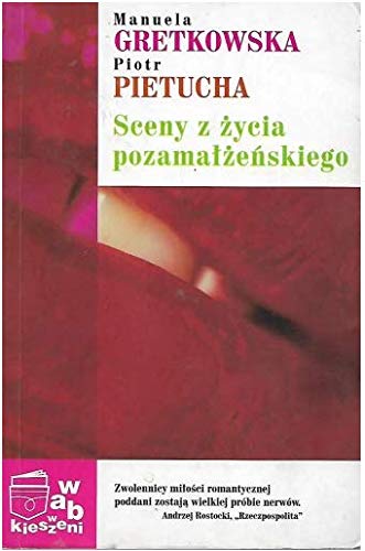 Sceny z życia pozamałżeńskiego (WAB W KIESZENI) : Gretkowska, Manuela ...