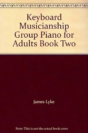 Keyboard Musicianship Group Piano for Adults Book Two: James Lyke, Ron ...