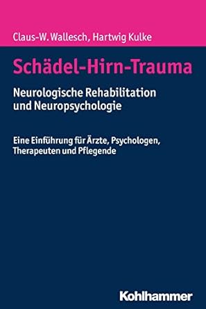 Schädel-Hirn-Trauma: Neurologische Rehabilitation und Neuropsychologie. Eine Einführung für ...