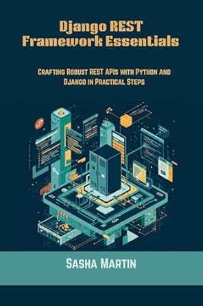 Django REST Framework Essentials : Crafting Robust REST APIs with ...