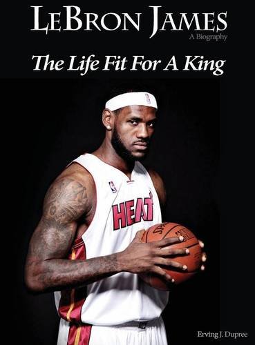 Lebron James: Biography the Life Fit for a King: Dupree, Ervin J ...