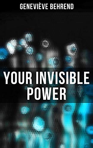 Your Invisible Power - Kindle edition by Behrend, Geneviève. Religion ...