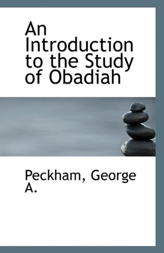 An Introduction to the Study of Obadiah: A., Peckham George ...