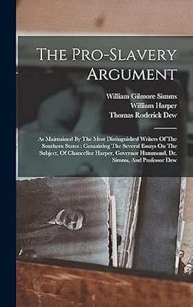 The Pro-slavery Argument: As Maintained By The Most Distinguished ...