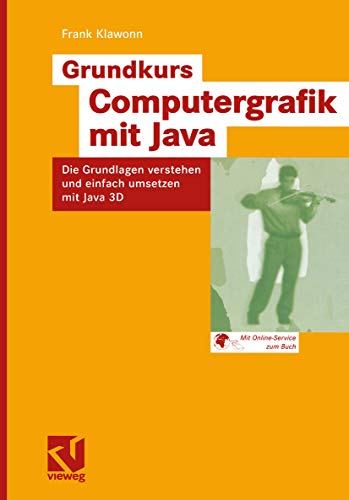 Grundkurs Computergrafik mit Java: Die Grundlagen verstehen und einfach umsetzen mit Java 3D ...