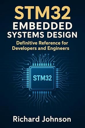 STM32 Embedded Systems Design: Definitive Reference for Developers and ...