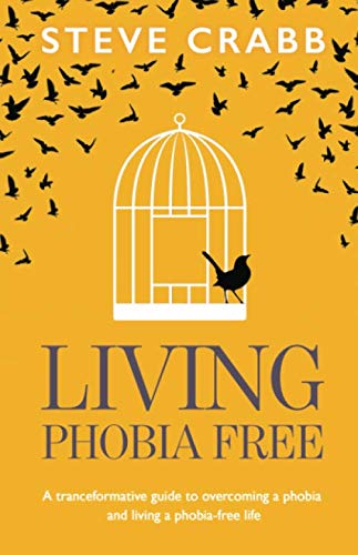 Living Phobia Free: A tranceformative guide to overcoming a phobia and ...