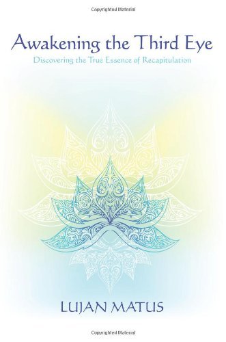 By Lujan Matus Awakening the Third Eye: Discovering the True Essence of ...