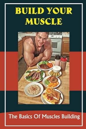 Build Your Muscle: The Basics Of Muscles Building: Scigliano, Dave ...