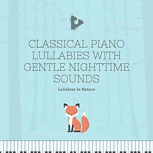 Classical Piano Lullabies with Gentle Nighttime Sounds by Lullabies In ...