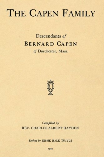 The Capen Family; Descendants of Bernard Capen of Dorchester, Mass ...