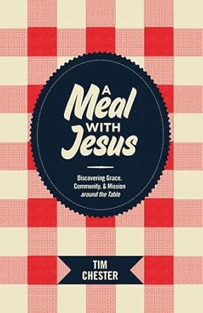 A Meal with Jesus: Discovering Grace, Community, and Mission around the ...