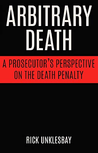 Arbitrary Death: A Prosecutor's Perspective on the Death Penalty ...