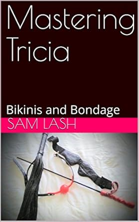 Mastering Tricia Bikinis And Bondage Ebook Lash Sam Amazon Co Uk