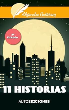 Amazon.com: 11 Historias (Spanish Edition) eBook : Gutiérrez, Alejandro ...