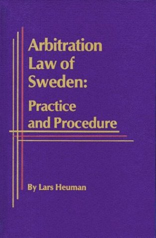 Arbitration Law of Sweden: Practice and Procedure: Lars Heuman ...