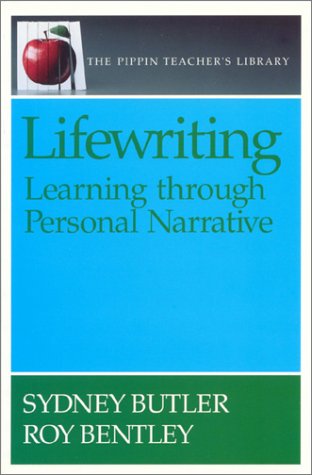 Lifewriting: Learning Through Personal Narrative (The Pippin Teacher's ...