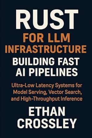 Rust for LLM Infrastructure: Building Fast AI Pipelines: High ...