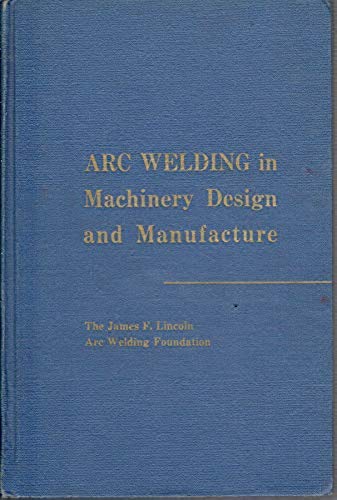 ARC WELDING IN MACHINERY DESIGN AND MANUFACTURE A Reference Manual of ...
