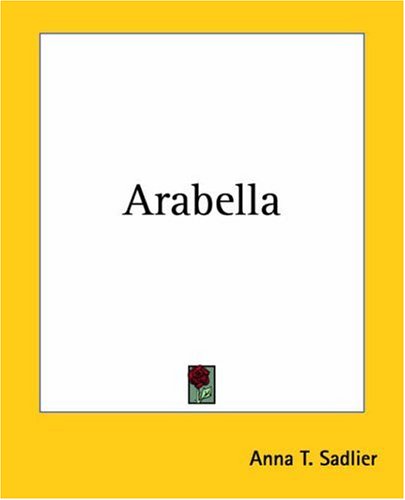 Amazon.com: Arabella: 9781419107351: Sadlier, Anna T.: Books