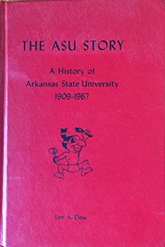 The ASU Story; A History of Arkansas State University 1909 - 1967: Lee ...