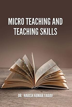 MICRO TEACHING AND TEACHING SKILLS : Dr. Harish Kumar Yadav: Amazon.co ...