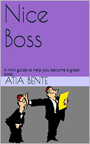 Nice Boss: A mini guide to help you become a great boss. eBook : Bente ...