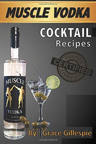 Muscle Vodka Cocktail Recipes: Gillespie, Grace: 9781974364411: Amazon ...
