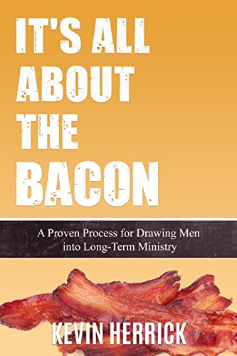 IT'S ALL ABOUT THE BACON: A proven Process For Drawing Men Into Long ...