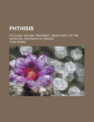 『Phthisis; Its Cause, Nature, Treatment: Being Part II of the - 読書メーター
