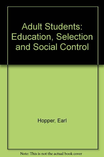 Adult Students: Education, Selection and Social Control: Hopper, Earl ...