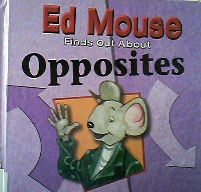 Ed Mouse Finds Out About Opposites (Ed Mouse Finds Out About Series ...