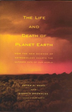 The Life and Death of Planet Earth: How the New Science of Astrobiology ...