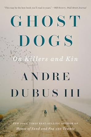 Amazon.com: Ghost Dogs: On Killers and Kin: 9781324105046: Dubus III, Andre: Books