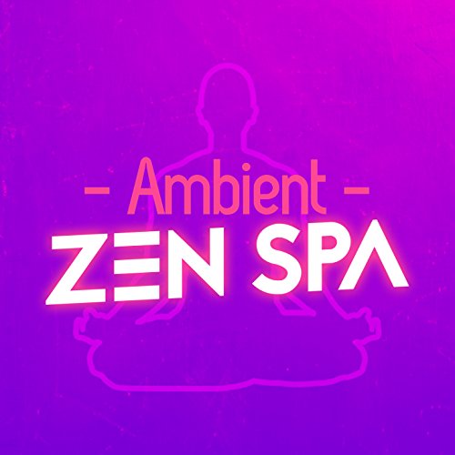 Amazon.com: Ambient Zen Spa : Spa Zen, Ambient Music Therapy (Deep ...