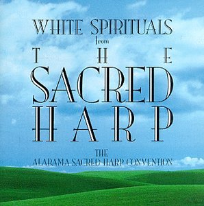 Alabama Sacred Harp Convention - White Spirituals from the Sacr ...