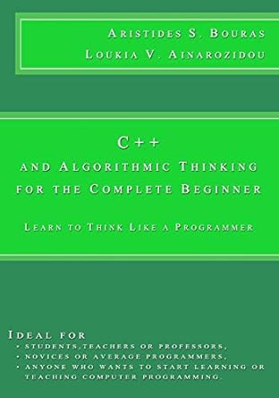 C++ and Algorithmic Thinking for the Complete Beginner: Learn to Think ...