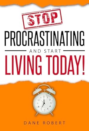 Amazon.com: STOP PROCRASTINATING AND START LIVING TODAY! eBook : ROBERT ...