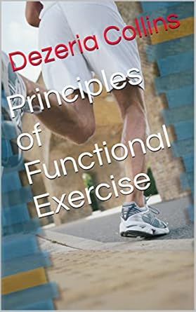 Principles of Functional Exercise - Kindle edition by Collins, Dezeria ...