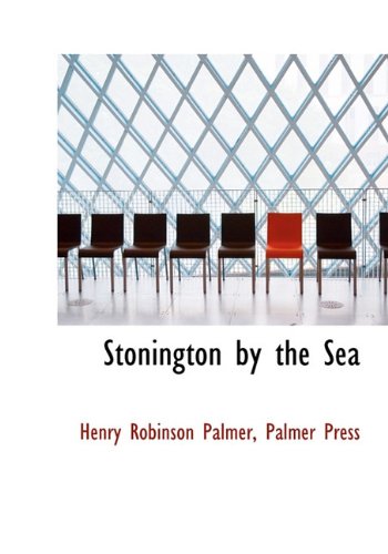 Stonington by the Sea: Palmer, Henry Robinson, Palmer Press ...